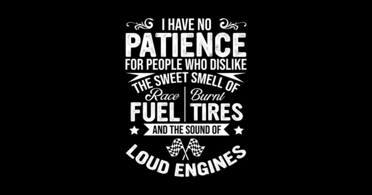 Car Racer No Patience Race Fuel Burnt Tires Cars Racing Fans - Car ...