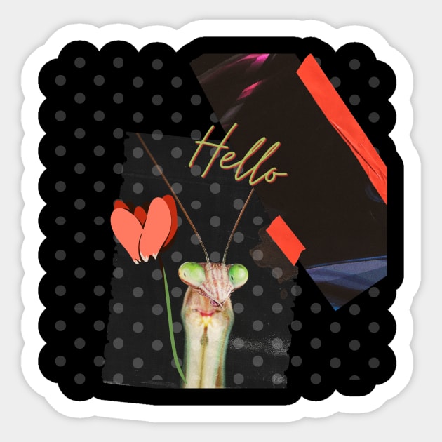 Praying Mantis says Hello - Hello - Sticker | TeePublic
