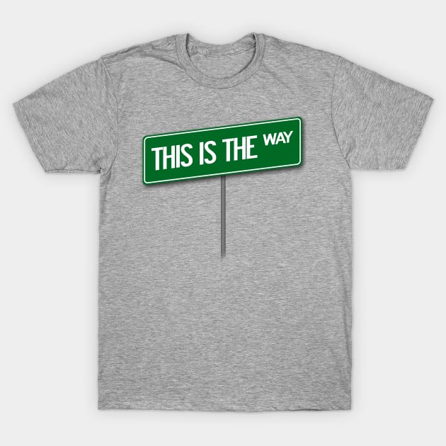This Is The Way Sign - This Is The Way - T-Shirt | TeePublic