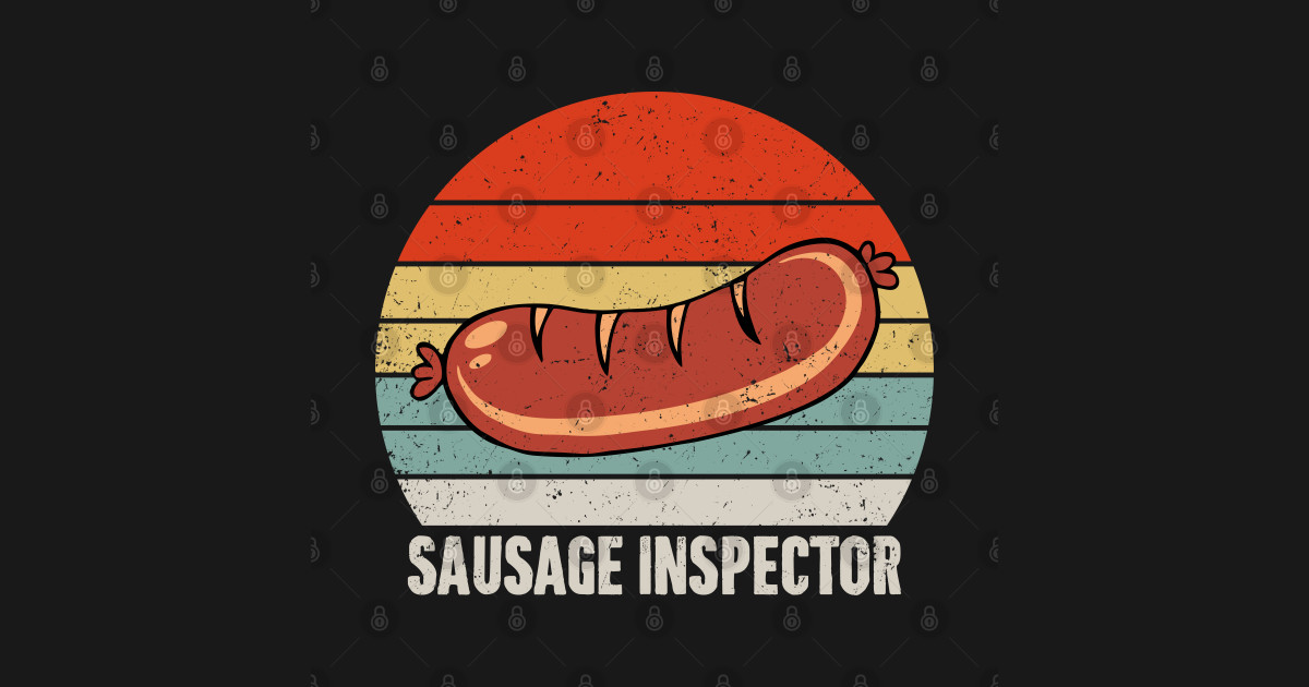 Sausage Inspector - Funny Sausage Wurst Lover Joke - Sausage Inspector ...