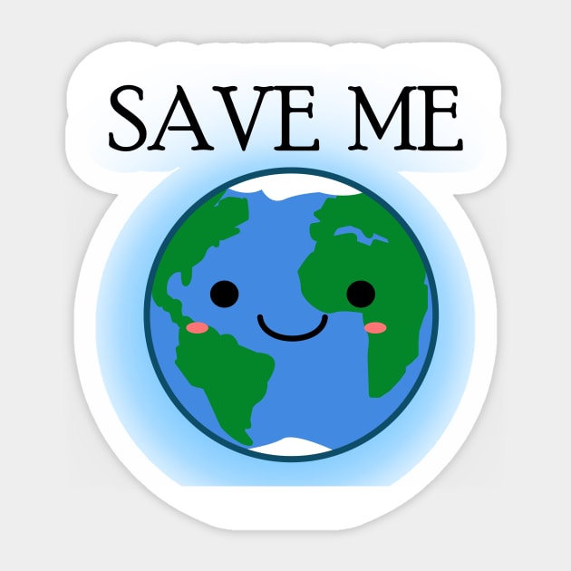 Earth: Save Me - Save Earth - Sticker | TeePublic