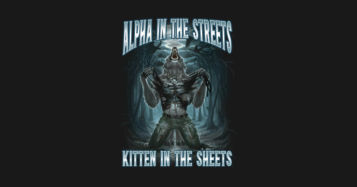 Alpha In The Streets Kitten In Sheets Funny Werewolf Wolf - Alpha Wolf ...
