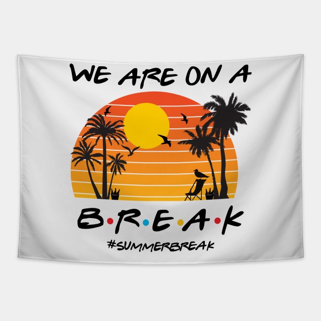 We Are On a Break - Teacher Summer Break - Tapestry | TeePublic