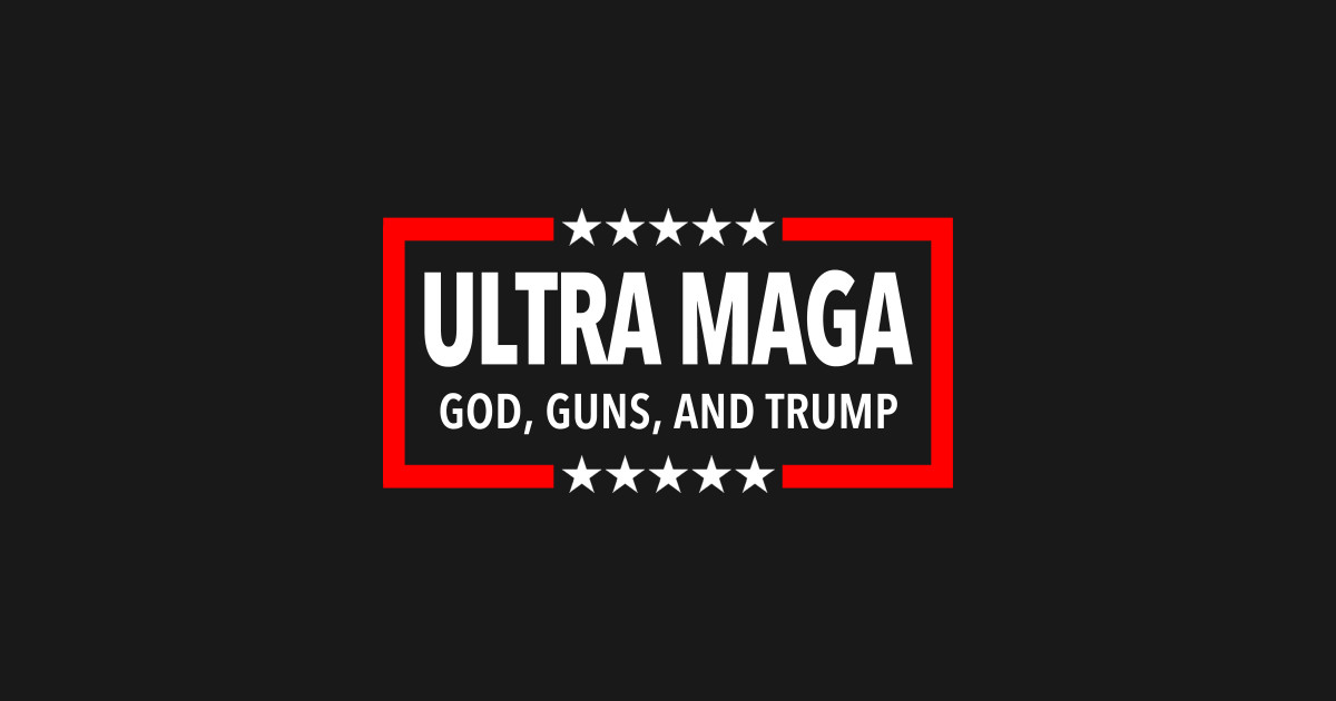 Ultra Maga - God, Guns, and Trump - Ultra Maga - Long Sleeve T-Shirt ...