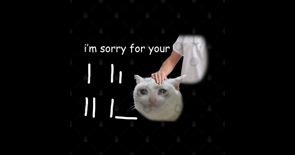 I'm Sorry For Your Loss Meme - Loss - Sticker | TeePublic