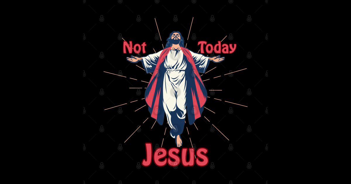 Not Today Jesus - Funny Religious Humor, Jesus Ascending, Satirical ...
