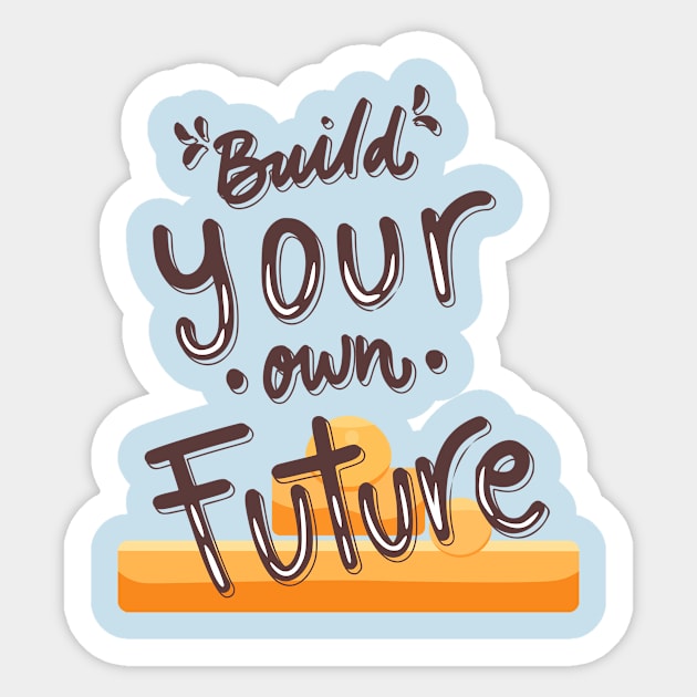 build your own future - Build Your Own Future - Sticker | TeePublic