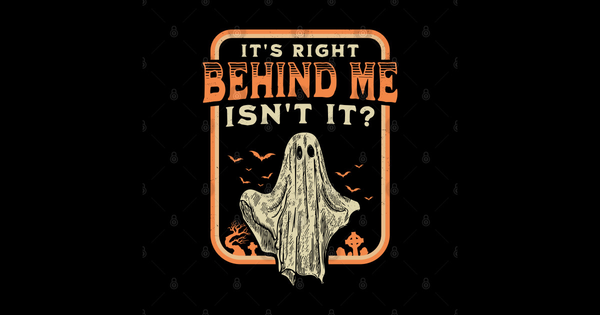 It's Right Behind Me Isn't It Paranormal Ghost Hunting Retro - Its ...
