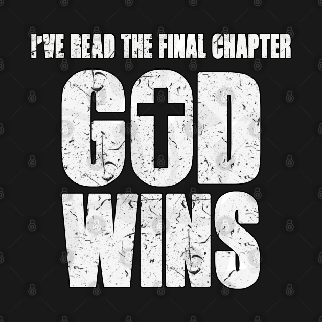 I've Read The Final Chapter God Wins - Ive Read The Final Chapter God ...