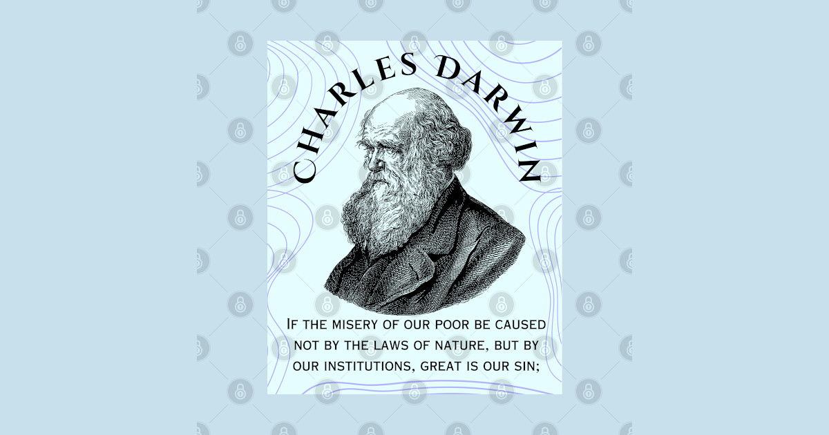 Charles Darwin portrait and quote: If the misery of our poor be caused ...