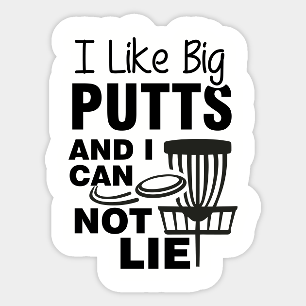 I Like Big Putts and I Cannot Lie - Disc Golf - Sticker | TeePublic