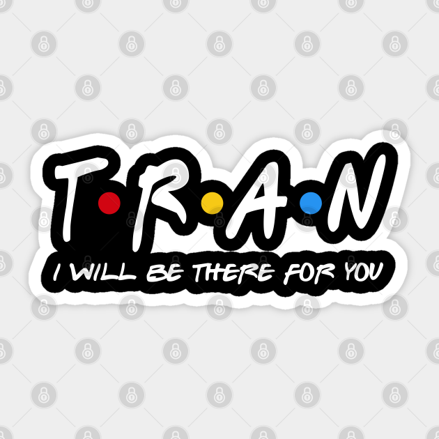 Tran - I'll Be There For You Tran Last Name Shirts & Gifts - Tran ...