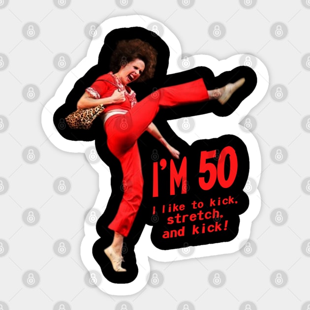 im 50 sally omalley - Im 50 - Sticker | TeePublic