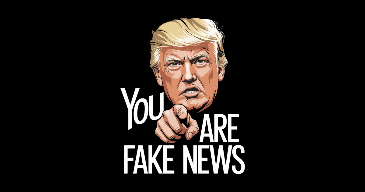 Funny President Trump 2025 You are Fake News - Funny President Trump ...