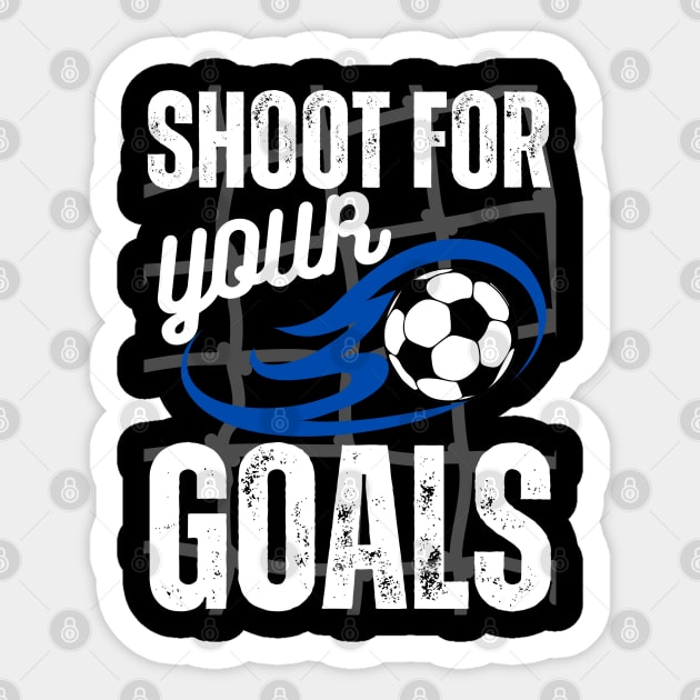 Shoot For Your Goals - Soccer Goals - Sticker | TeePublic
