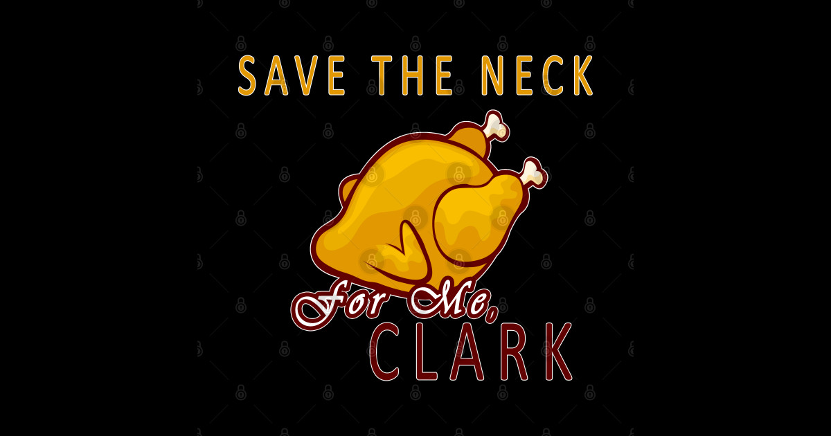 save the neck for me clark christmas funny - Save The Neck For Me Clark ...