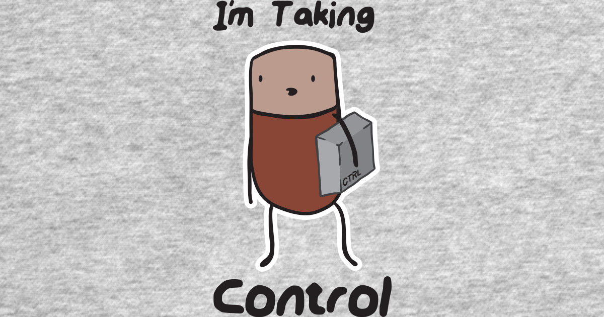 I'm taking control - Im Taking Ctrl - T-Shirt | TeePublic