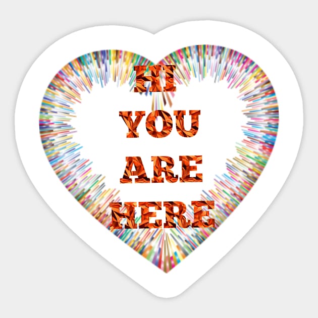 Hi you are here - Hi You Are - Sticker | TeePublic