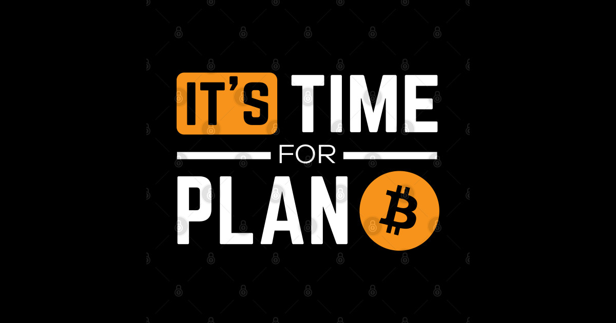 Bitcoin - It's time for Plan B - Bitcoin Crypto - Bitcoin Plan B ...