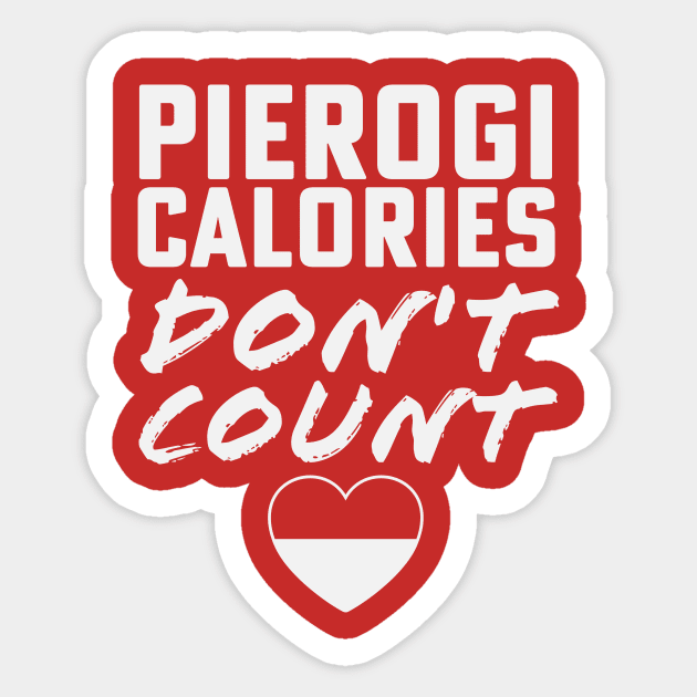 Pierogi Calories Don't Count Polish Dyngus Day - Pierogi - Sticker ...