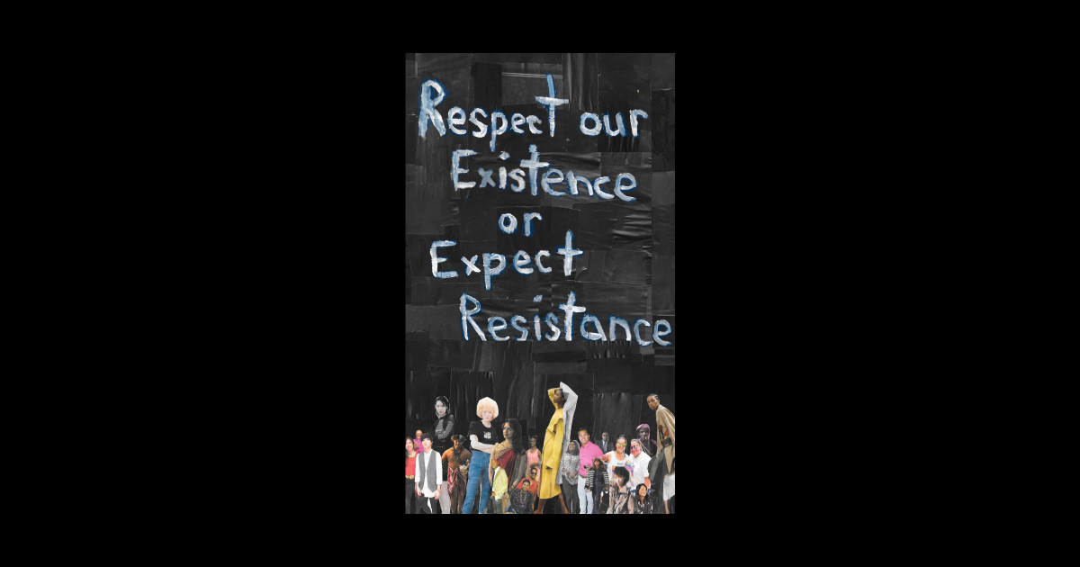 Respect our Existence or Expect Resistance - Respect Our Existence Or ...