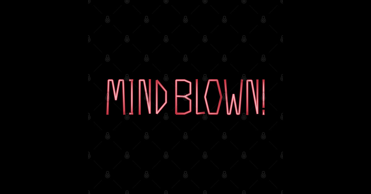 Mind Blown! - Text - Mind Blown - Sticker | TeePublic