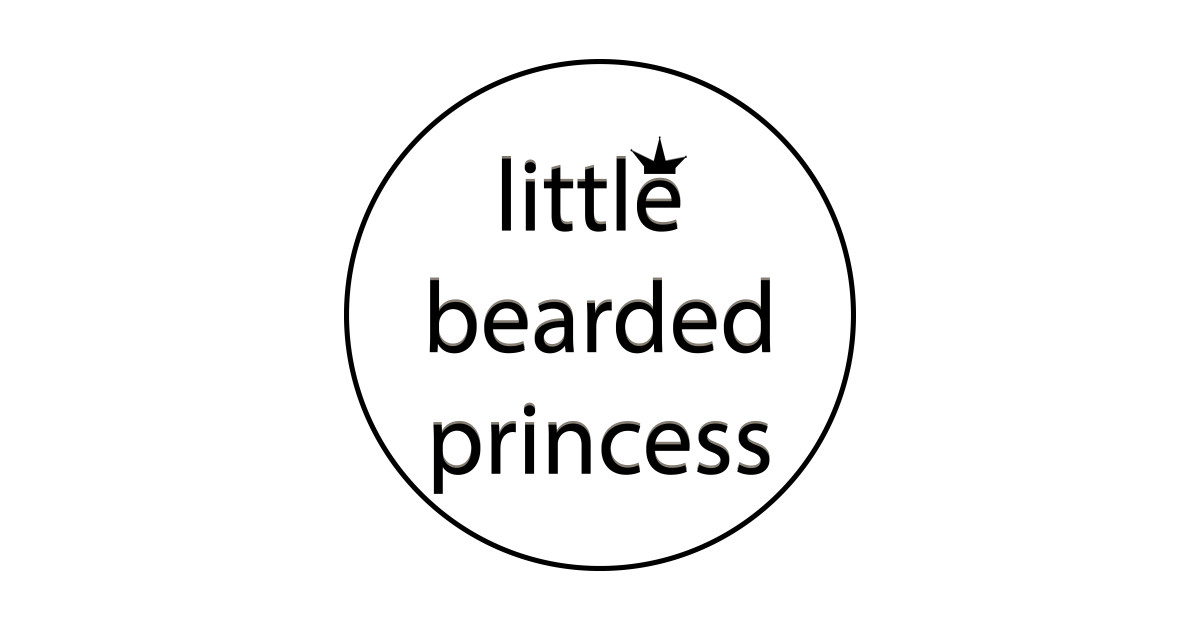 little bearded princess - Bearded - T-Shirt | TeePublic