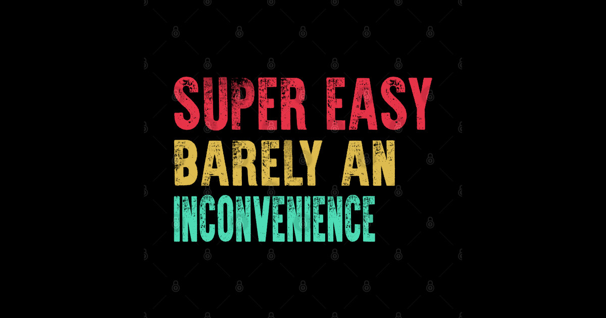 Super Easy Barely An Inconvenience - Super Easy Barely An Inconvenience - Sticker | TeePublic