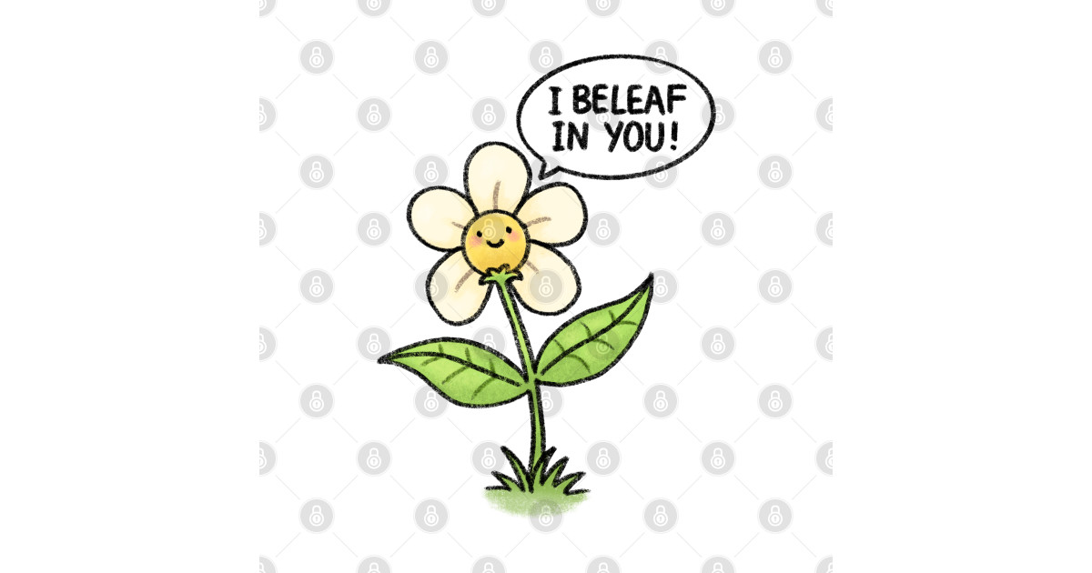 I Beleaf in You! - Puns And Humor - T-Shirt | TeePublic