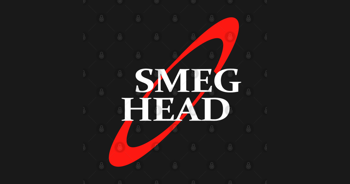 Smeg Head - Smeghead - T-Shirt | TeePublic