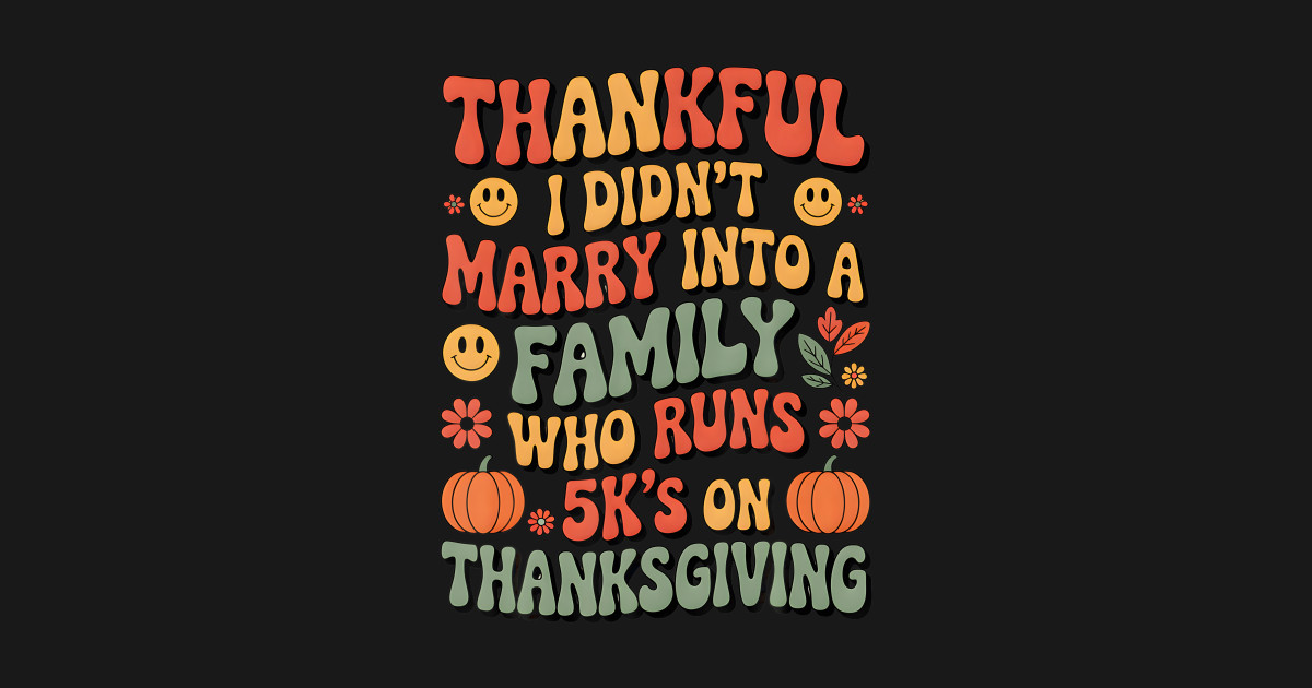 Grateful In A Humorous Way Rest Turkey Trot Marry - Funny Thanksgiving ...