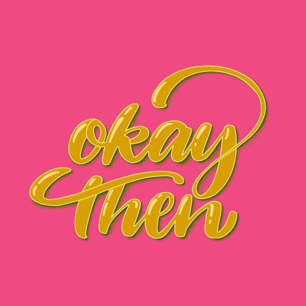Okay Then - Funny Saying - T-Shirt | TeePublic