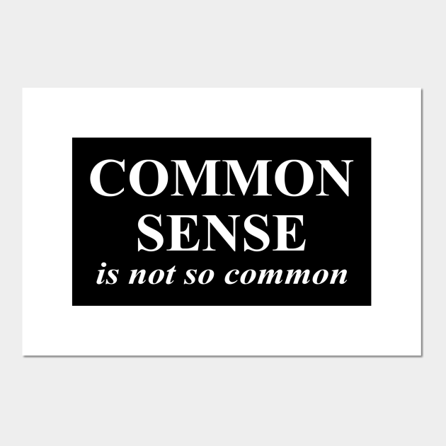 Common Sense is Not So Common - Sarcasm - Posters and Art Prints ...