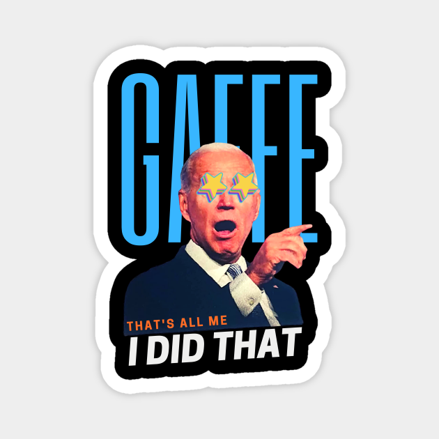 Funny Joe Biden GAFFE-I Did That Meme - Joe Biden - Magnet | TeePublic