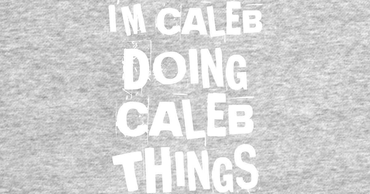 I'm Caleb Doing Caleb Things Vintage Personalized - Im Caleb Doing Caleb Things Vintage Pe ...