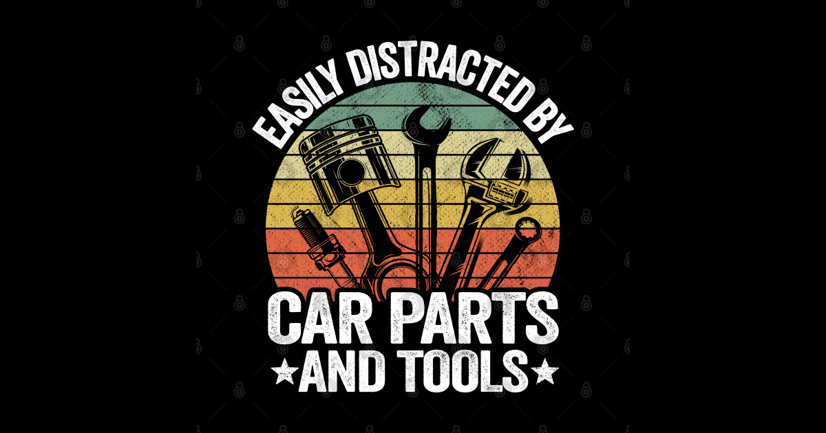 Easily Distracted By Car Parts And Tools Funny Mechanic - Funny ...