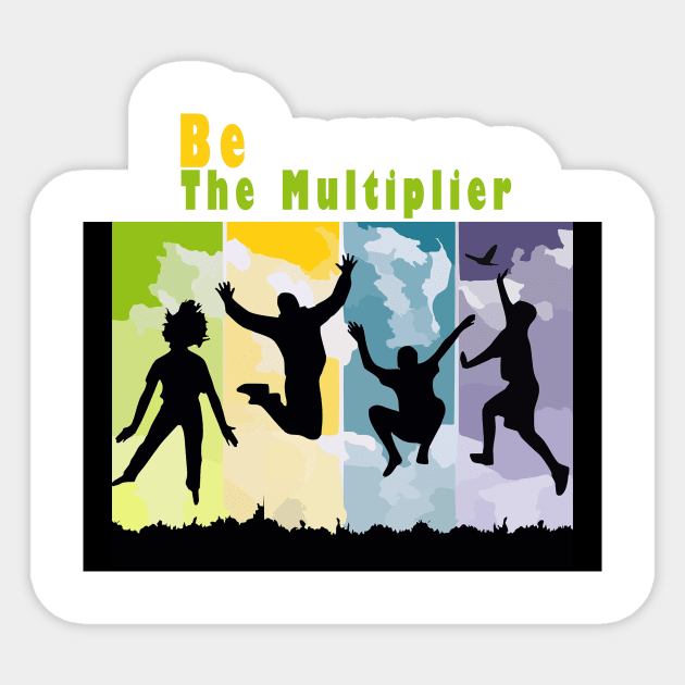 Be the multiplier - Multiplier - Sticker | TeePublic