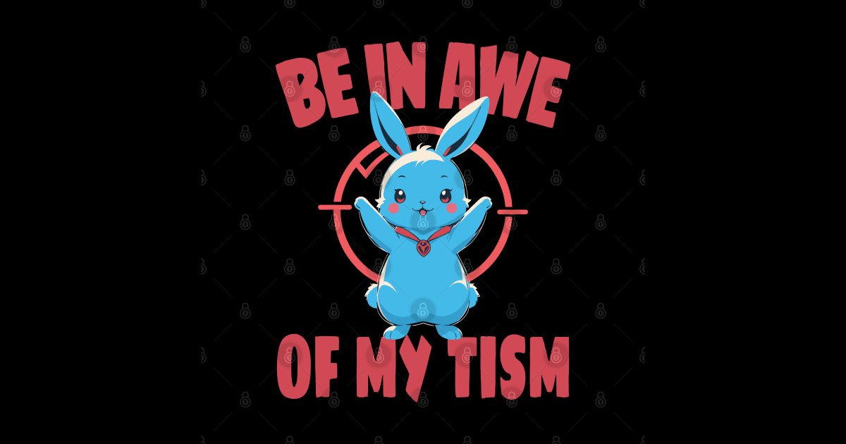 be in awe of my tism bunny - Autism - Sticker | TeePublic
