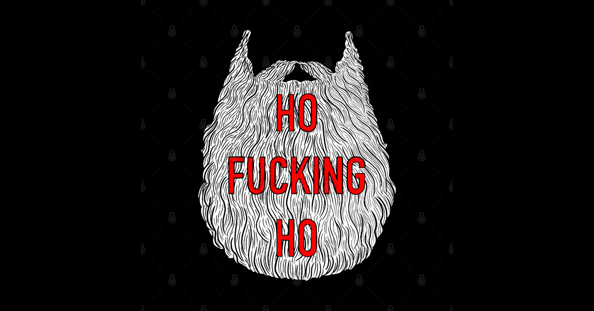 Ho Fucking Ho Beard - Christmas - Sticker | TeePublic