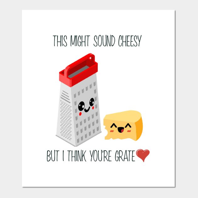 This Might Sound Cheesy But I Think You're Grate, Funny Pun - Funny Pun ...