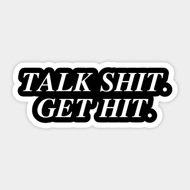 Talk Shit Get Hit - Offensive Funny - Sticker | TeePublic