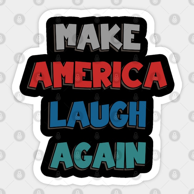 Make-America-Laugh-Again - Make America Laugh Again - Sticker | TeePublic