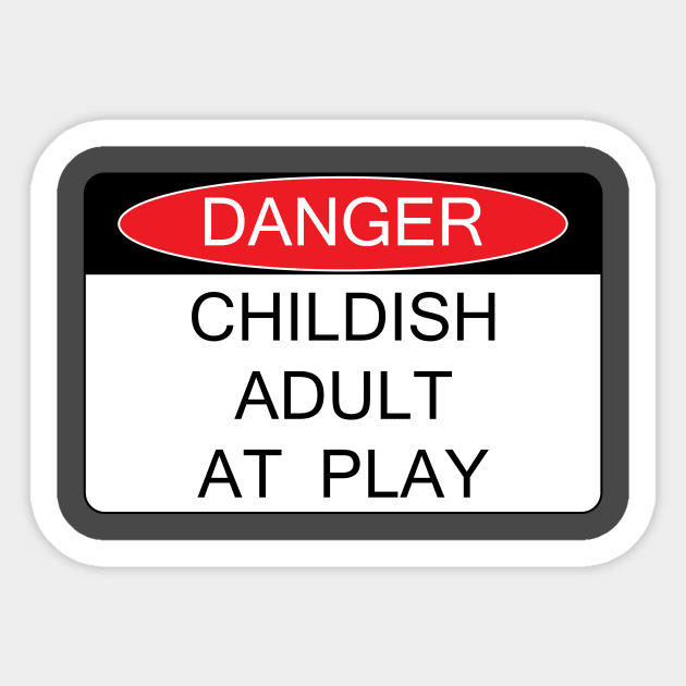 Childish adult at play - Childish - Sticker | TeePublic