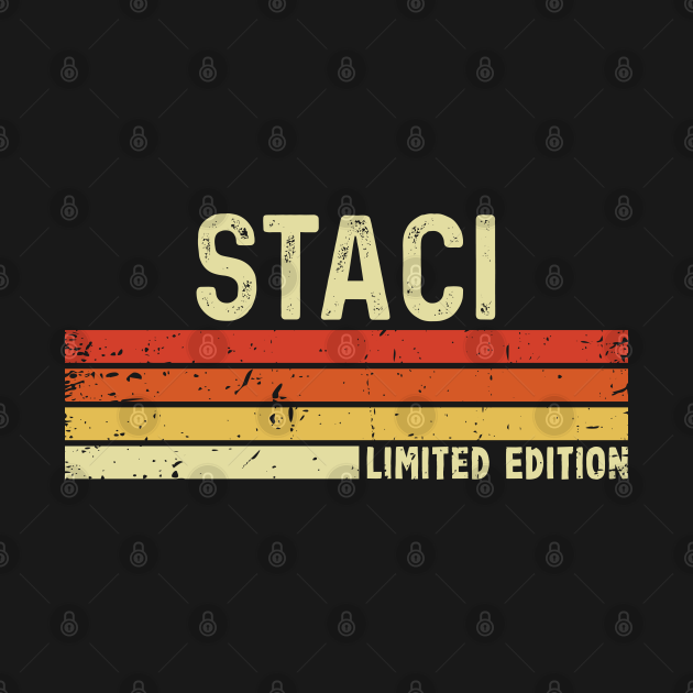 Staci Name Vintage Retro Limited Edition Gift - Staci - T-Shirt | TeePublic