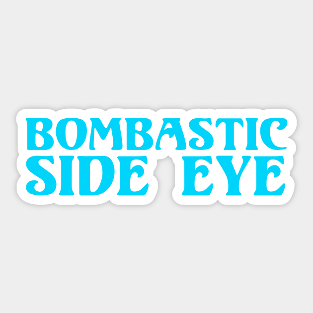 Bombastic Side Eye Funny - Bombastic Side Eye - Sticker | TeePublic