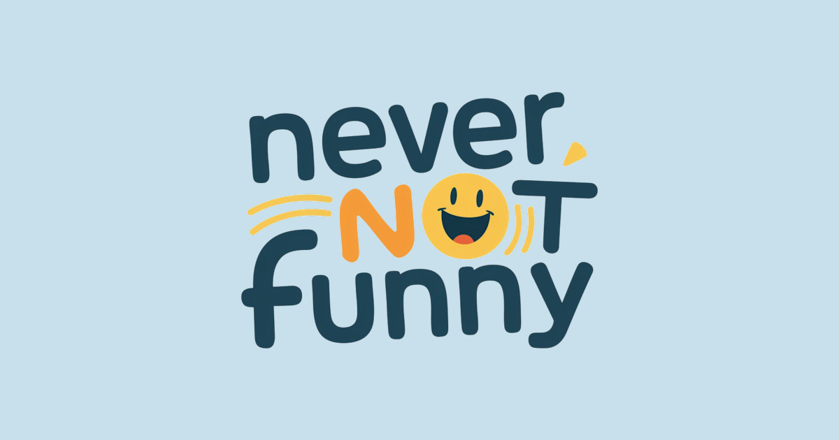 Never Not Funny Logo - Never Not Funny - T-Shirt | TeePublic