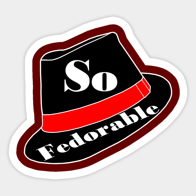 So Fedorable Hat - Fedora - Sticker | TeePublic