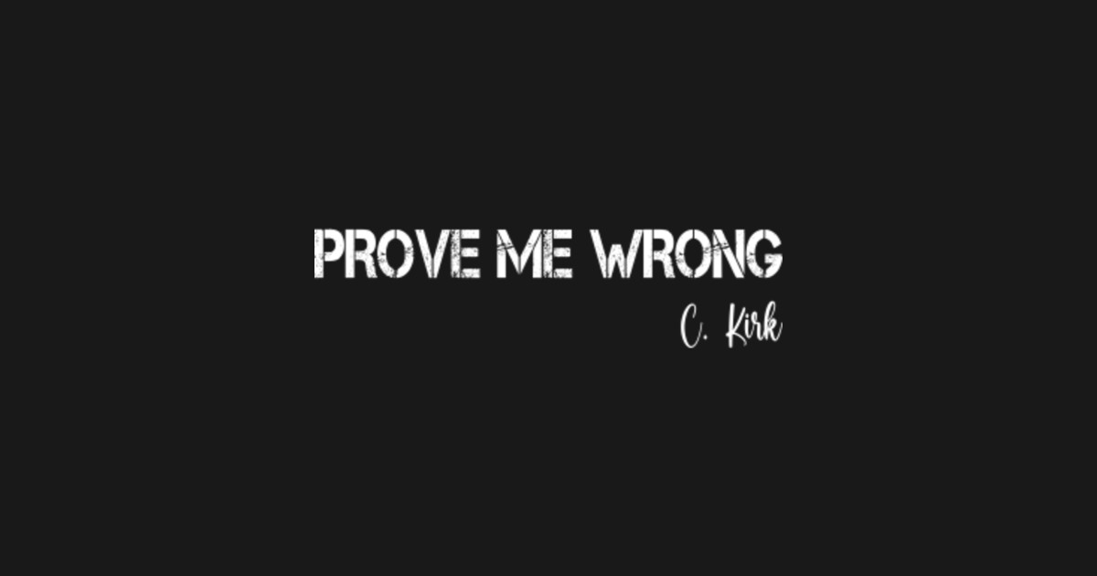 Prove Me Wrong - Prove Me Wrong - T-Shirt | TeePublic