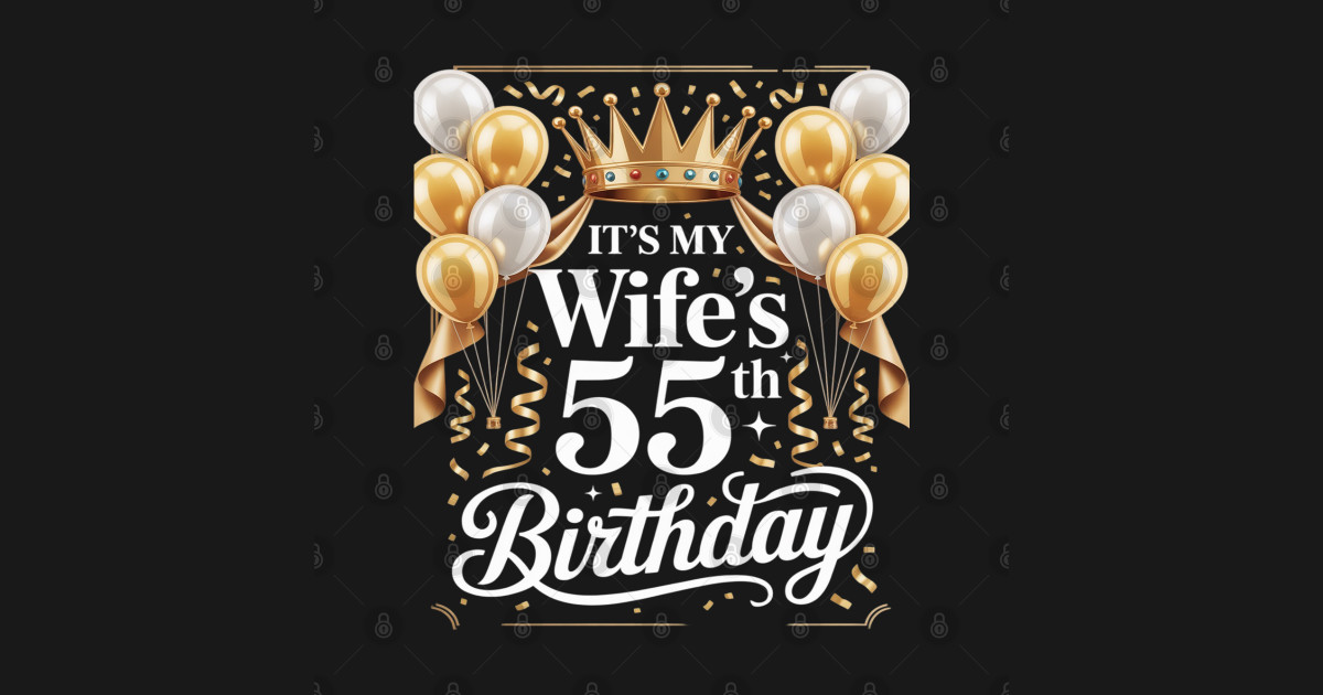 It's My Wife's 55th Birthday Happy Birthday 55 Years Old - Its My Wifes ...