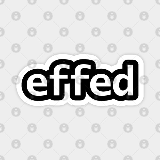 Effed Minimal Typography White Text - Typography - Magnet | TeePublic
